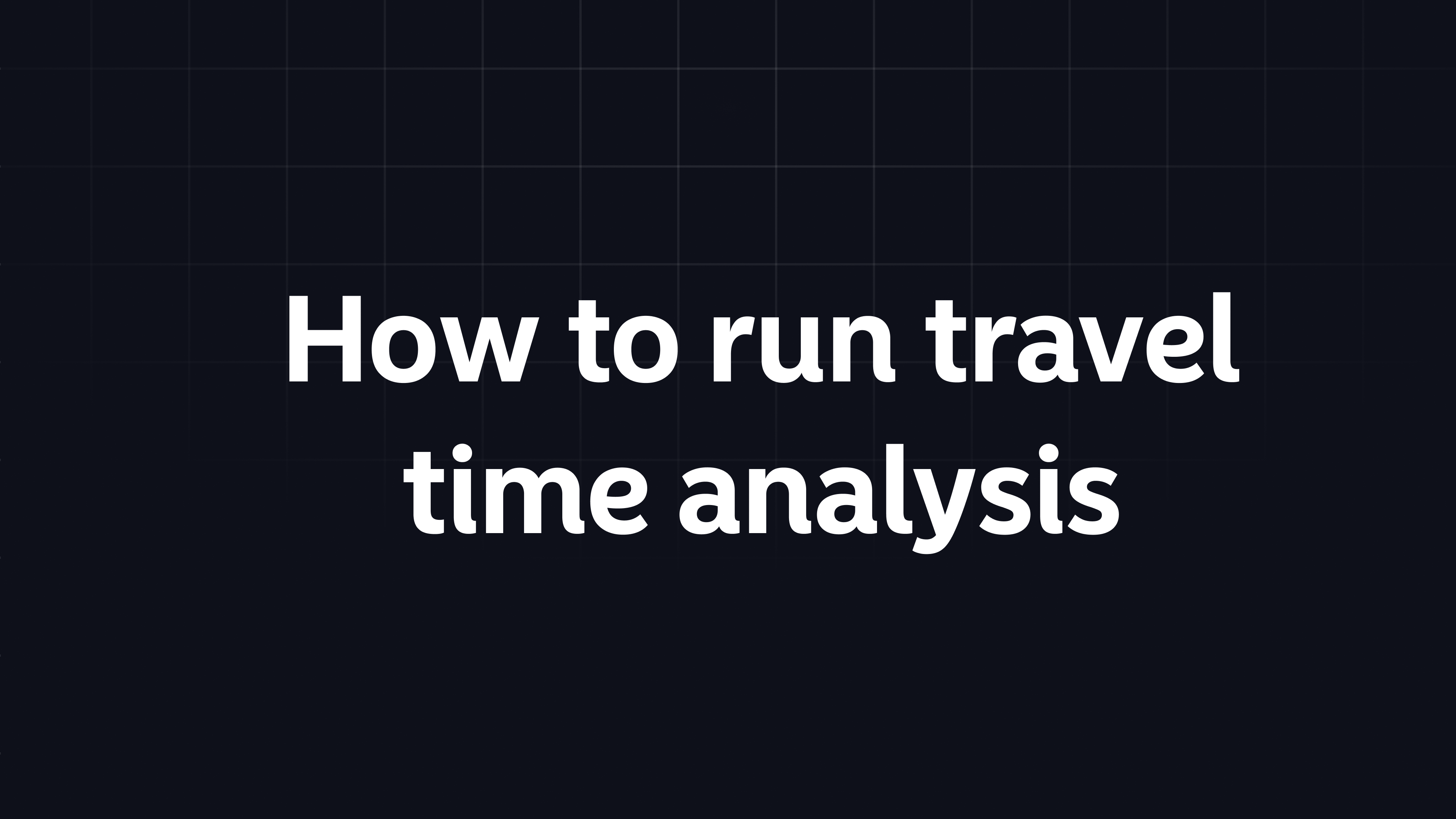 How to run travel time analysis