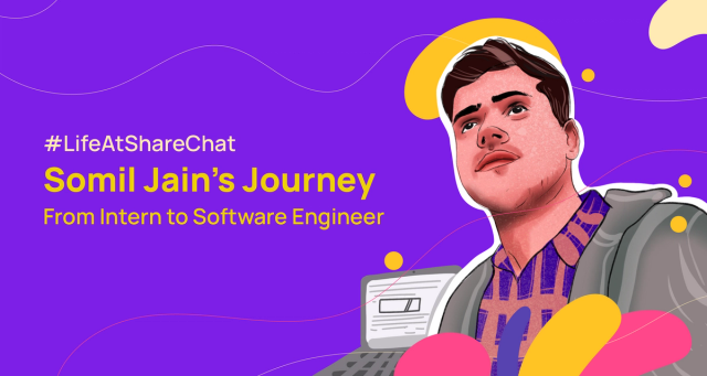 ShareChat Blog - #LifeAtShareChat - Somil Jain’s journey from intern to ... ShareChat Blog - #LifeAtShareChat - Somil Jain’s journey from intern to ...
