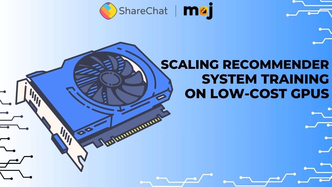 ShareChat Blog - Scaling Recommender System Training on Low-Cost GPUs ...