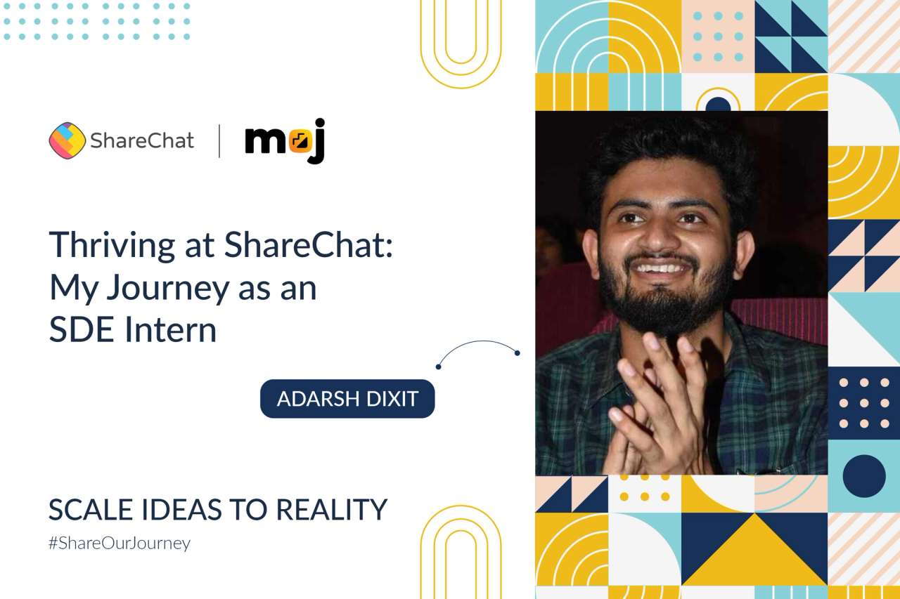 ShareChat Blog - Thriving at ShareChat: My Journey as SDE Intern