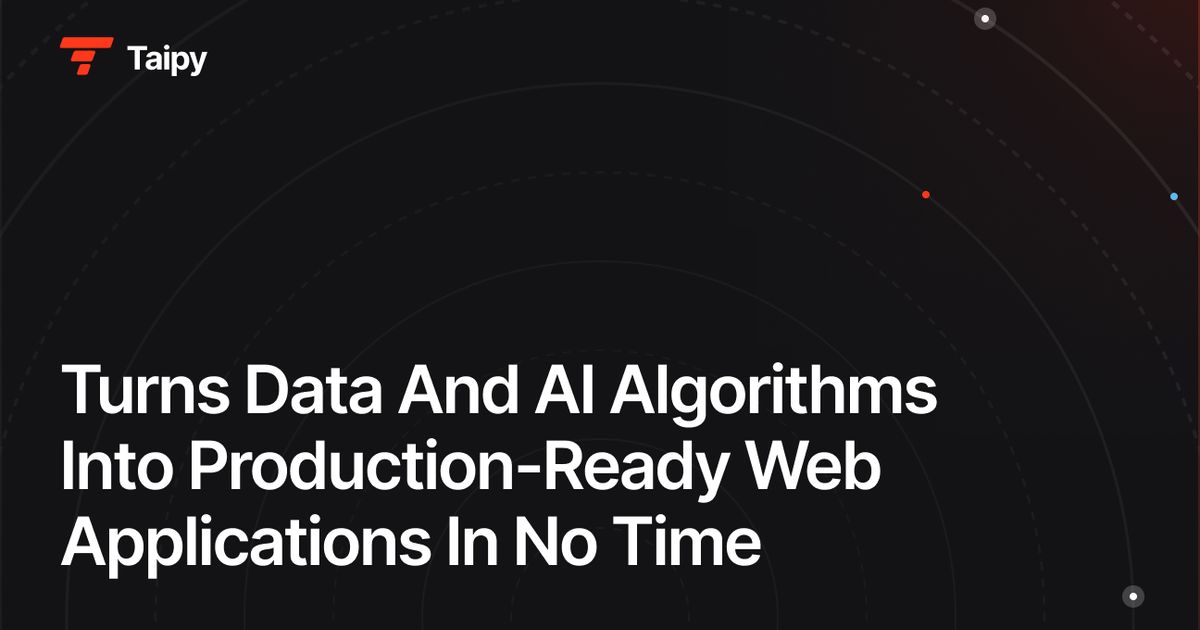 Turns Data And AI Algorithms Into Production-Ready Web Applications In ... Turns Data And AI Algorithms Into Production-Ready Web Applications In ...