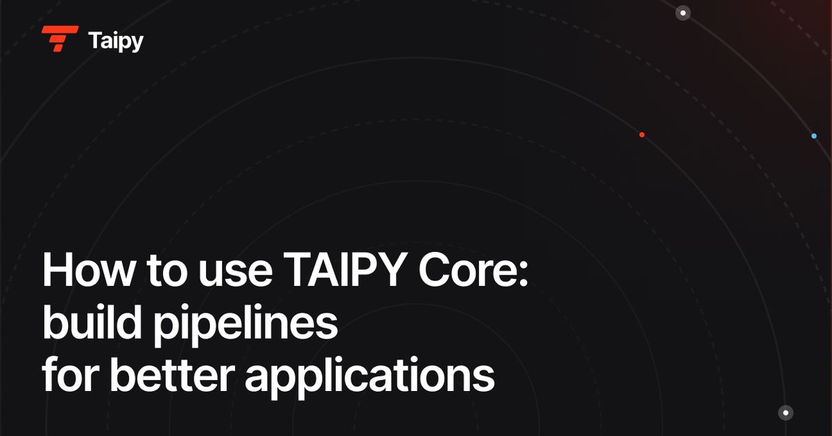 How To Use Taipy Core Build Pipelines For Better Applications