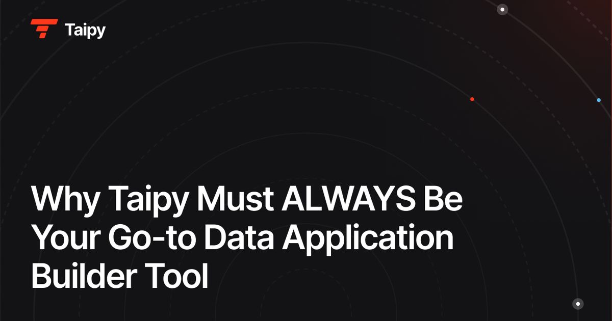 Why Taipy Must Always Be Your Go To Data Application Builder Tool