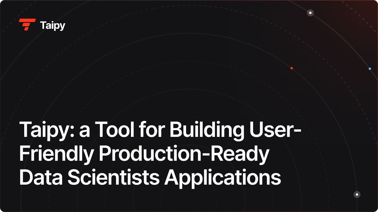 Taipy: a Tool for Building User-Friendly Production-Ready Data Scientists Applications