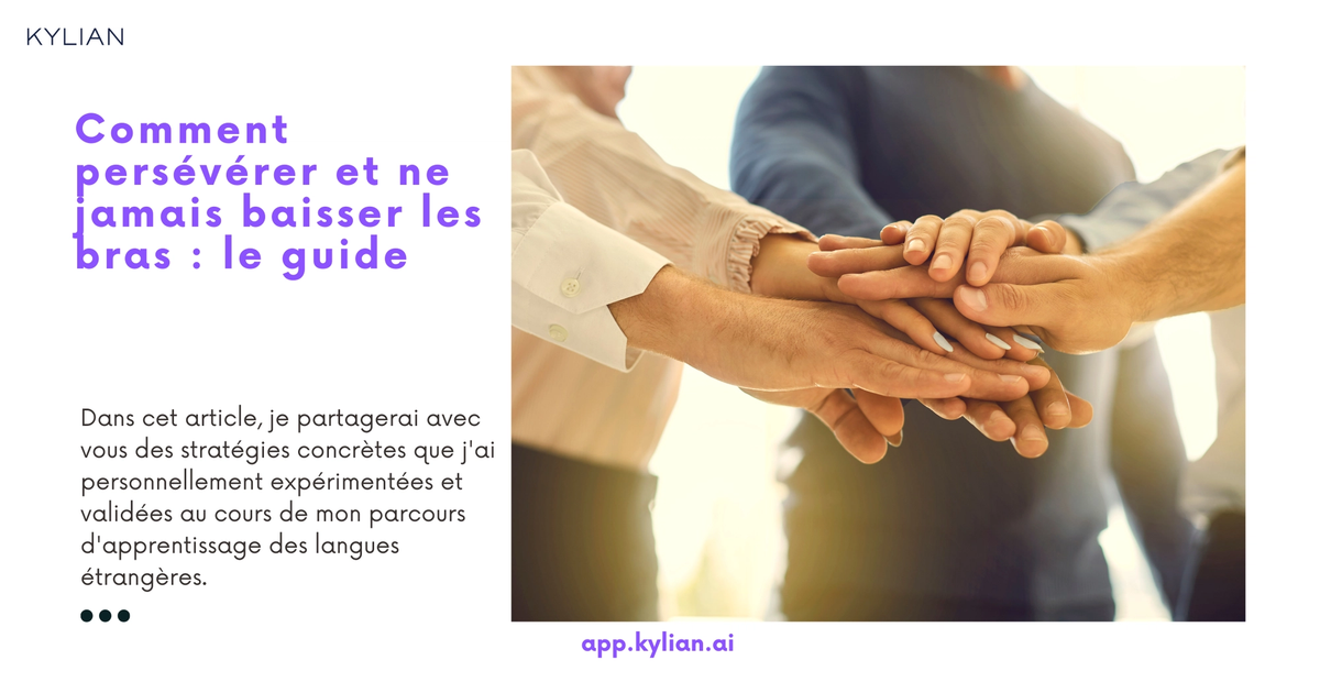 Comment persévérer et ne jamais baisser les bras : le guide