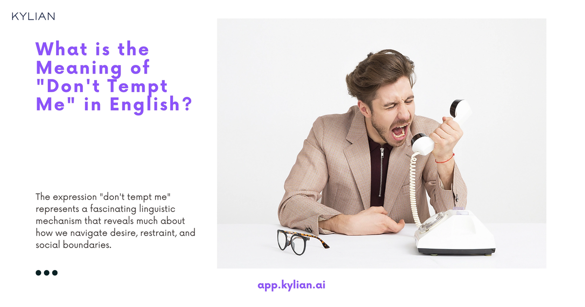 What is the Meaning of "Don't Tempt Me" in English?