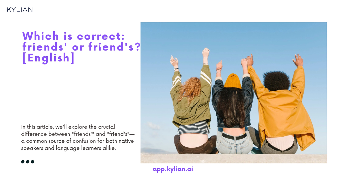 Which is correct: friends' or friend's? [English]