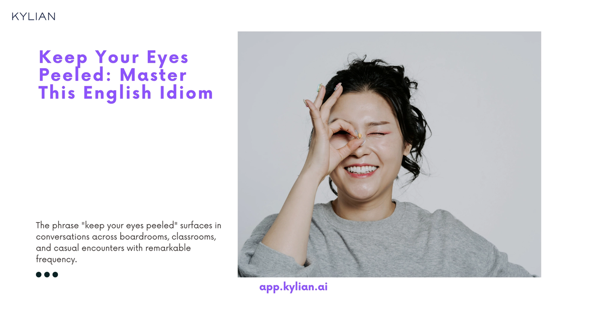Keep Your Eyes Peeled: Master This English Idiom