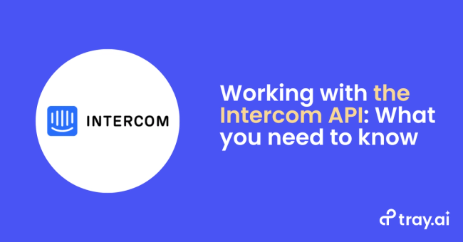 Working with the Intercom API: What you need to know | AI-ready integration & automation platform