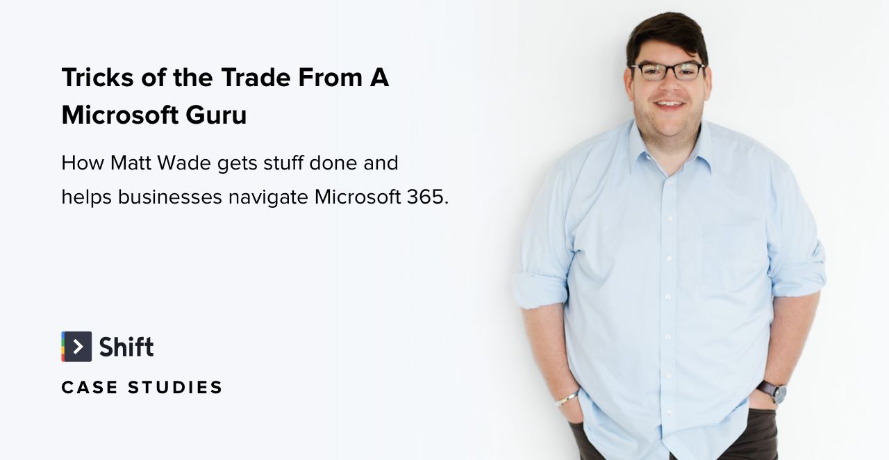 Case Study: Tricks of the Trade From A Microsoft Guru - Shift Blog ...
