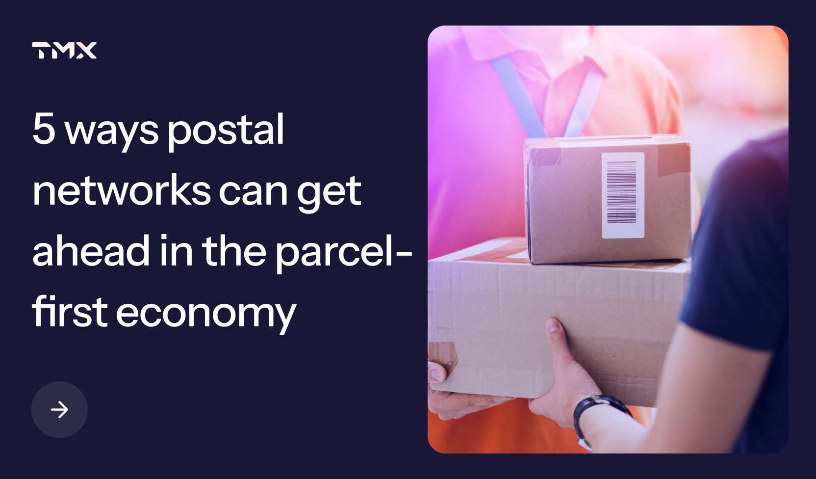 5 ways postal networks can get ahead in the parcel-first economy | TMX ...