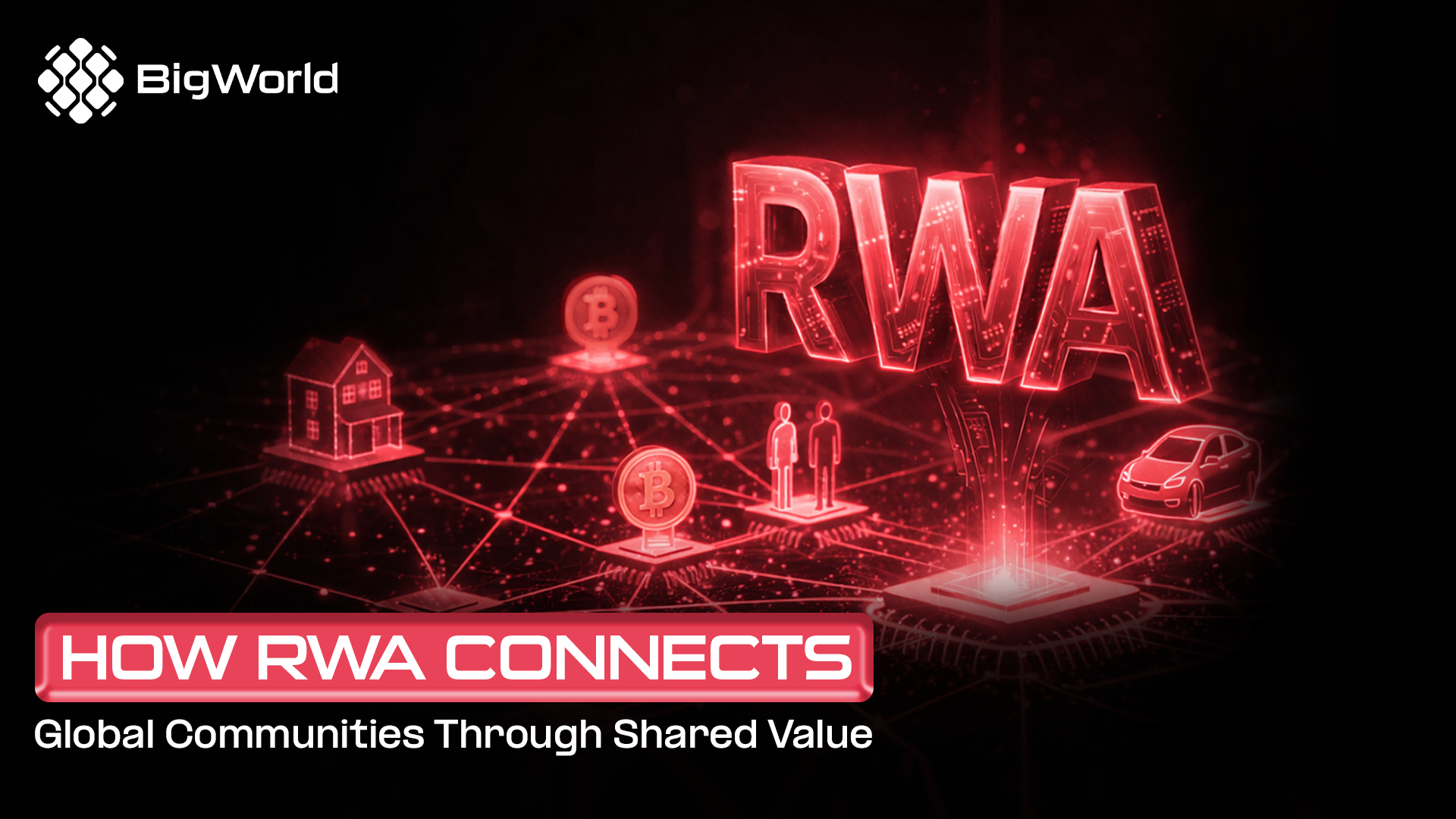 How RWA connects global communities through shared value. | TheBigWorld