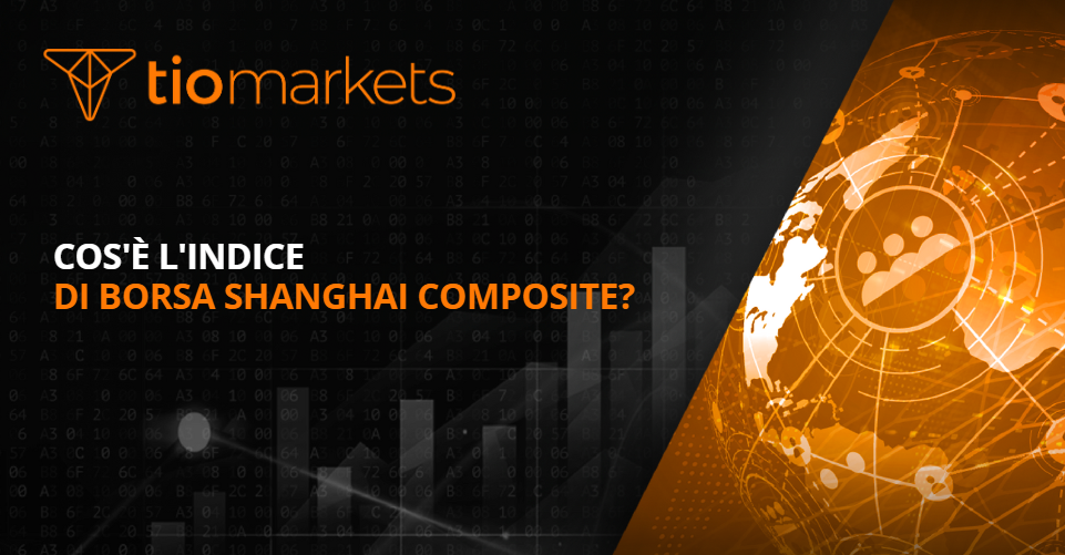 TIOmarkets | Cos'è l'Indice di Borsa Shanghai Composite?