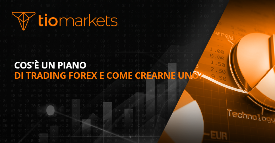 TIOmarkets | Cos'è un Piano di Trading Forex e Come Crearne Uno?