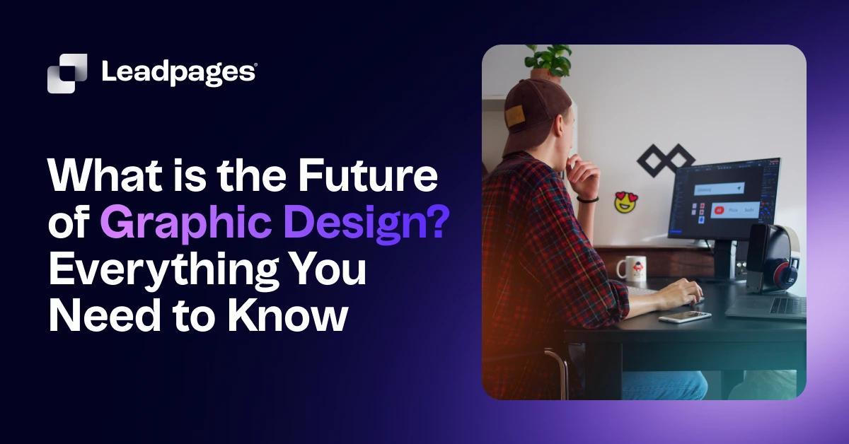 Unveiling Tomorrow's Creativity: Future of Graphic Design | Leadpages