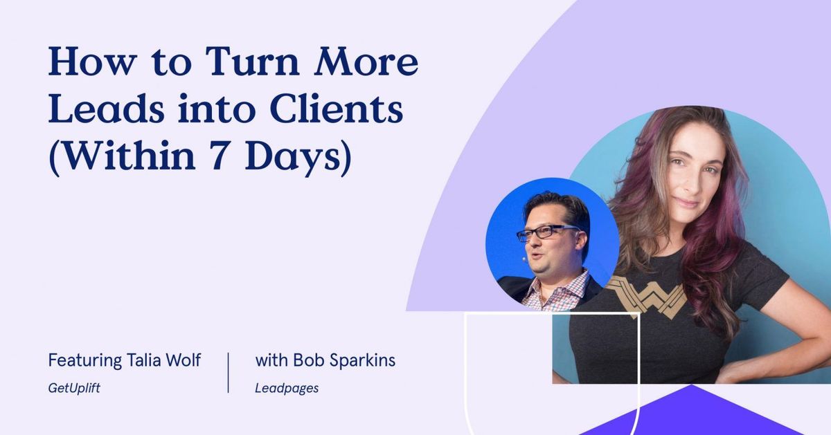 How to Turn Leads into Clients (Within 7 Days) – Webinar Recap | Leadpages