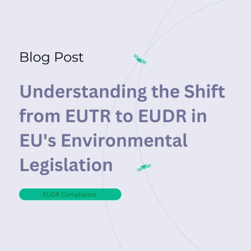 Understanding the Shift from EUTR to EUDR in EU's Environmental ...