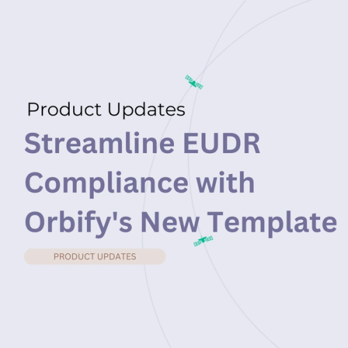 Streamline EUDR Compliance Process with Orbify's New Template | Orbify