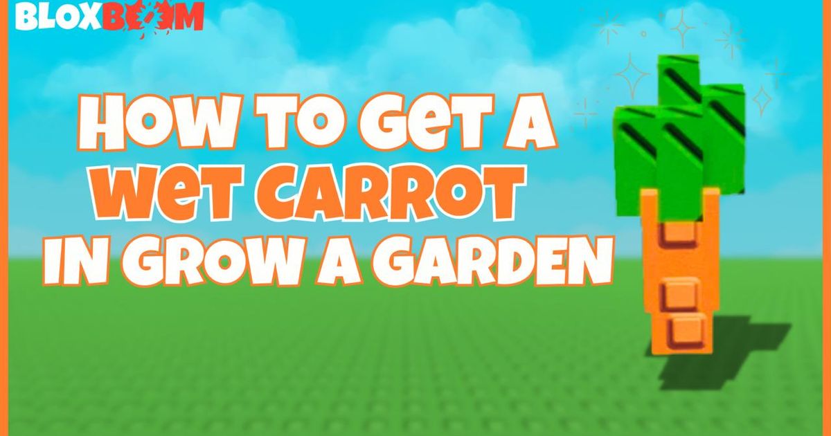 How to Get a Wet Carrot in Grow a Garden Roblox