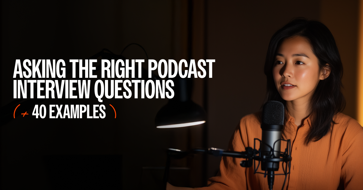 Asking the Right Podcast Interview Questions (+ 40 Examples)