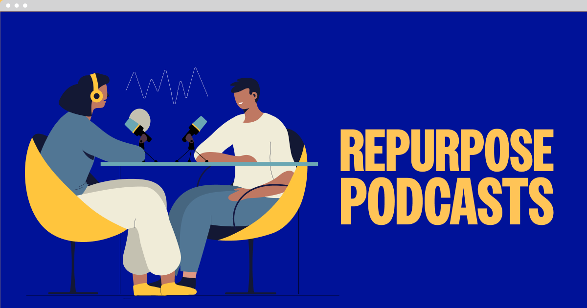 11 Ways to Repurpose Your Podcast Content and Reach New B2B Audiences