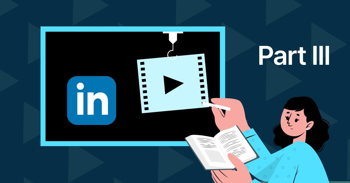 LinkedIn Lessons, Part III: 8 Ways To Create Powerful Video Hooks