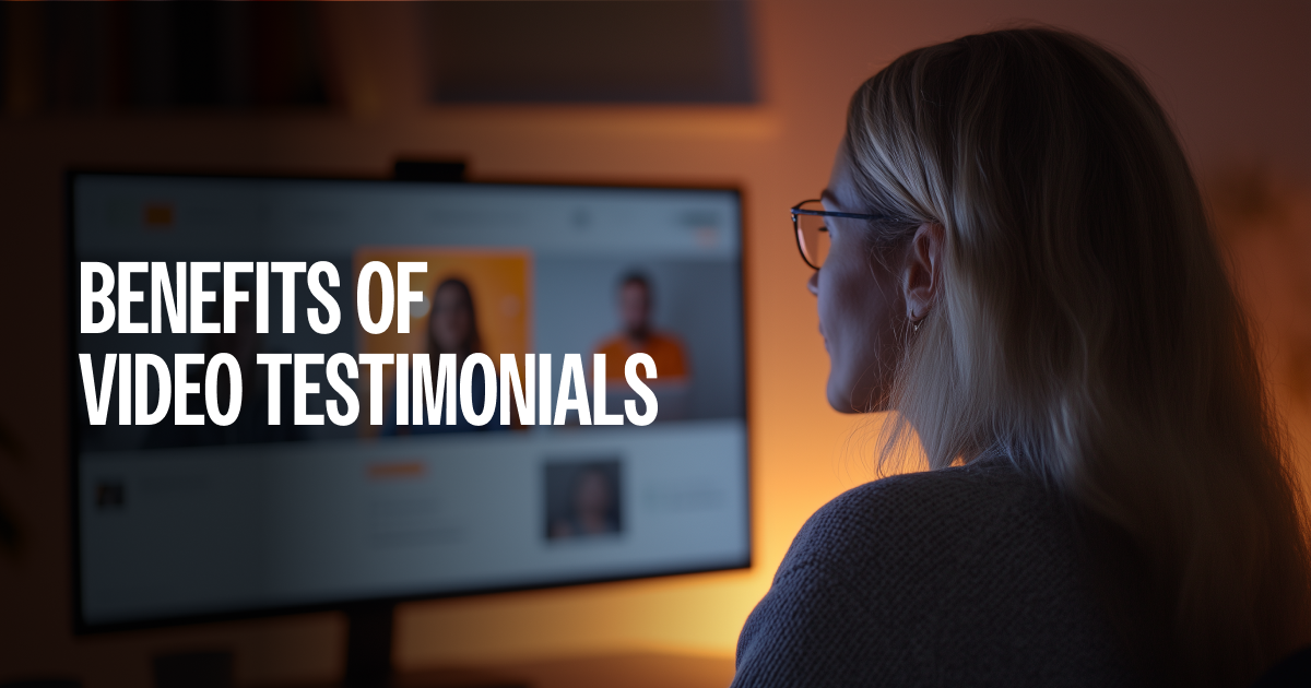 8 Benefits of Video Testimonials That Build Trust and Convert