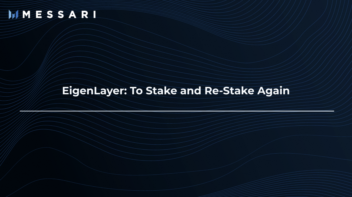 EigenLayer: To Stake and Re-Stake Again | Messari