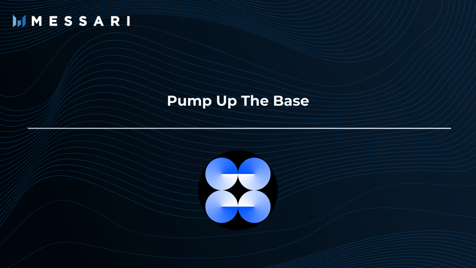 Pump Up The Base | Messari