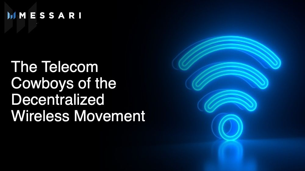 The Telecom Cowboys of the Decentralized Wireless Movement | Messari