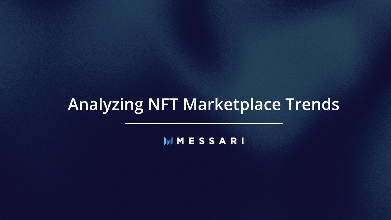 Analyzing NFT Marketplace Trends | Messari