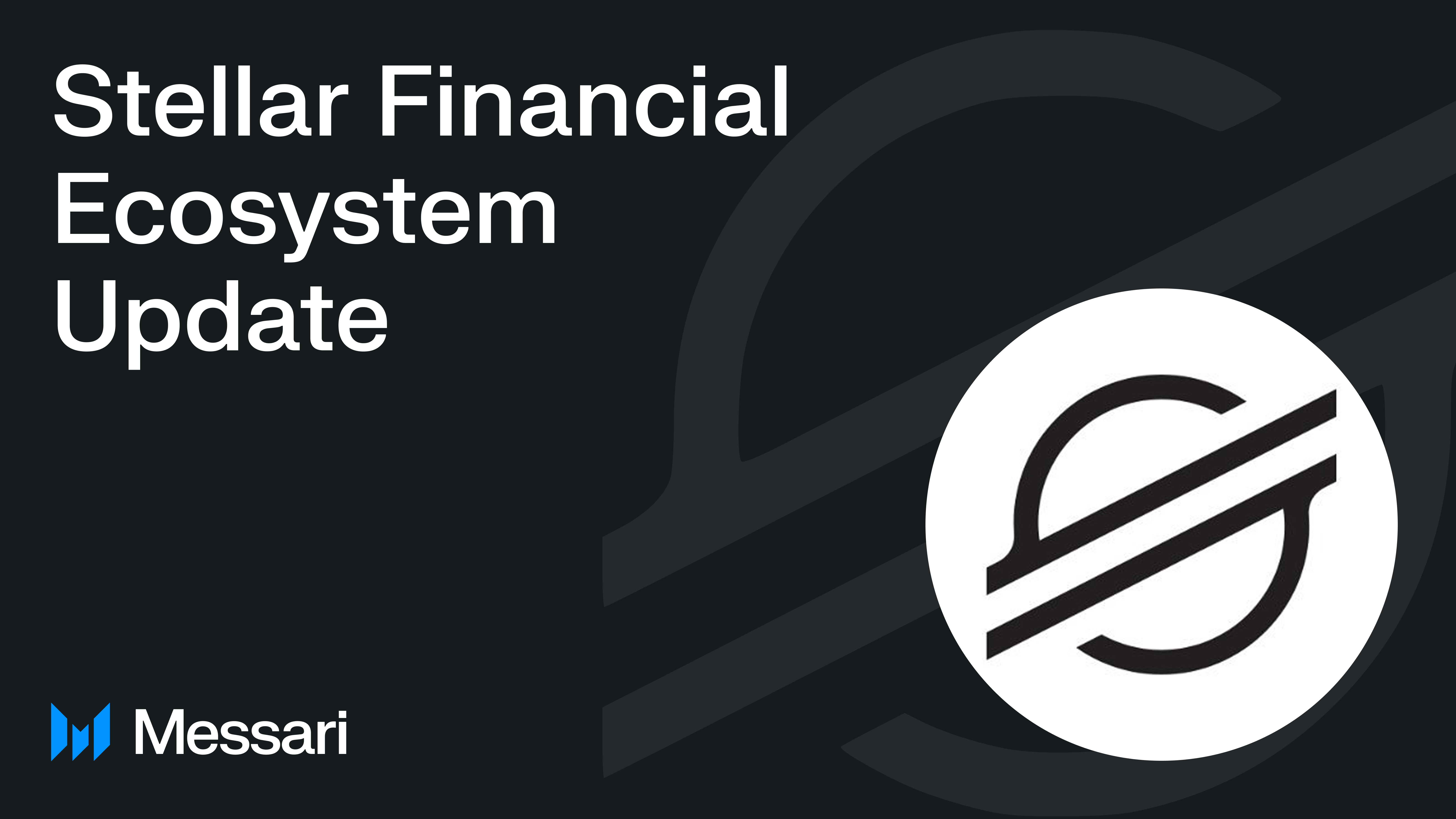 Stellar Financial Ecosystem Update | Messari