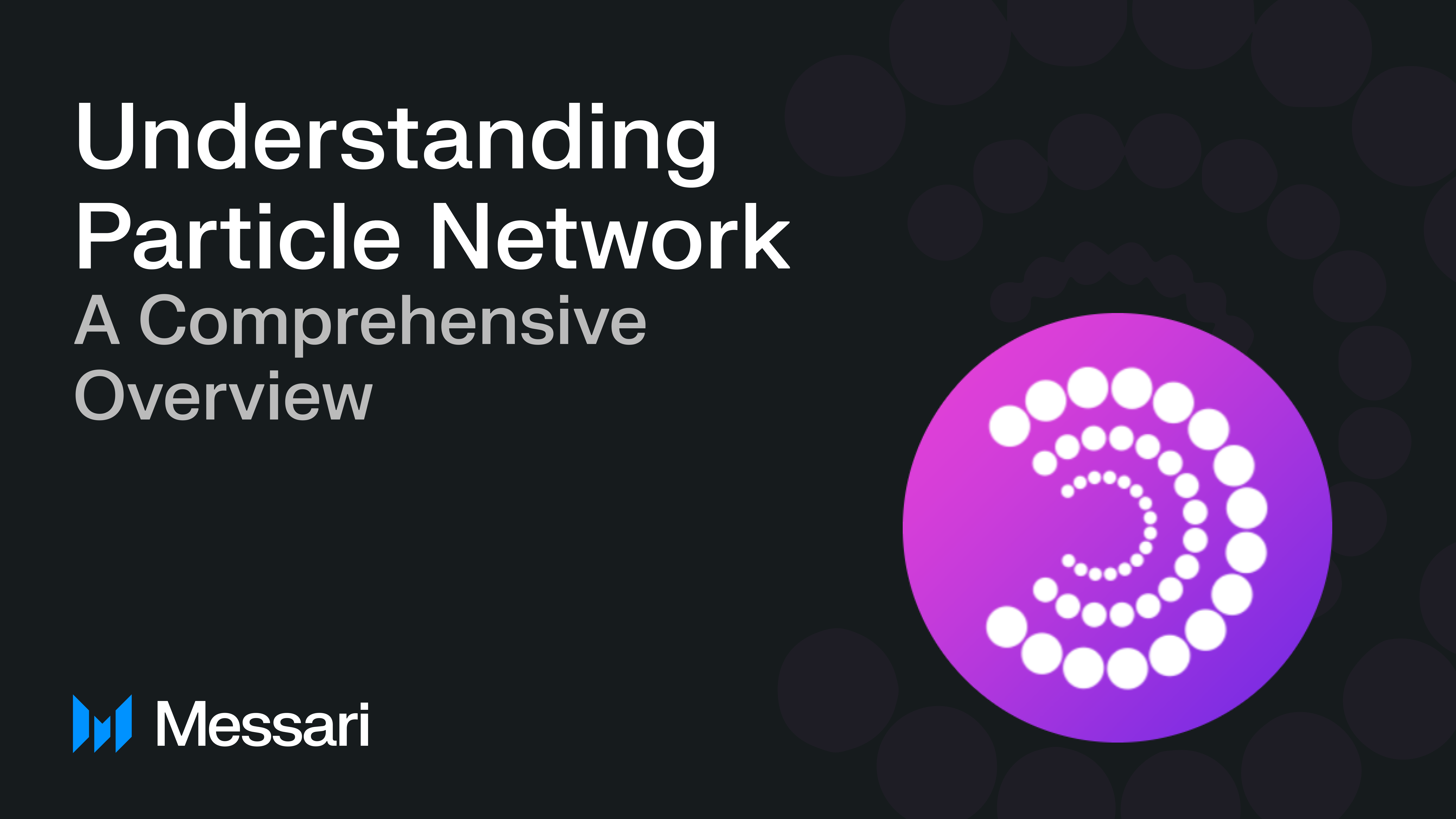 Understanding Particle Network: A Comprehensive Overview | Messari