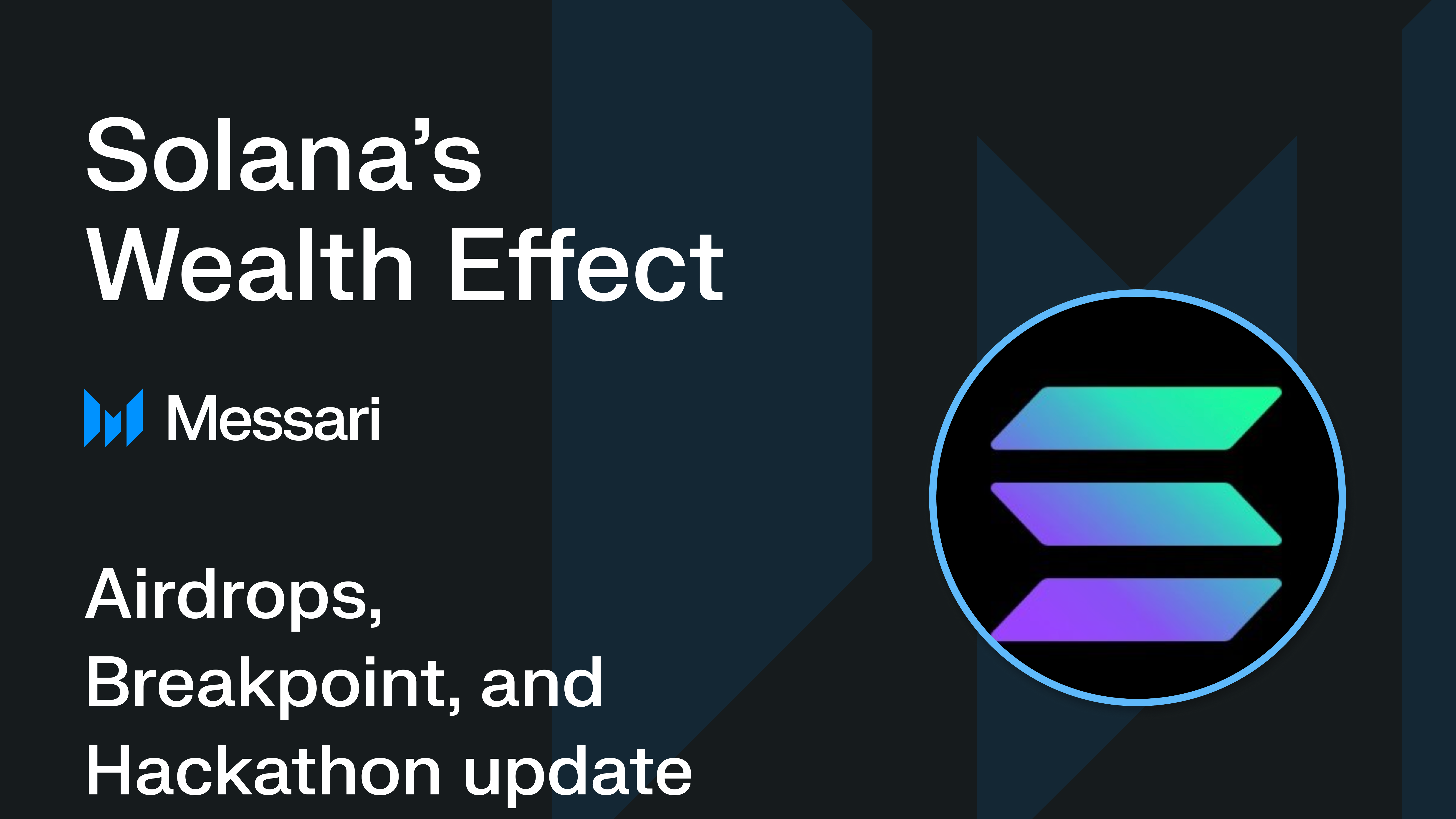 Solana's Wealth Effect: Airdrops, Breakpoint, and Hackathons | Messari
