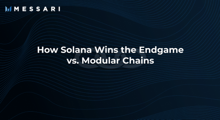 How Solana Wins the Endgame vs. Modular Chains | Messari