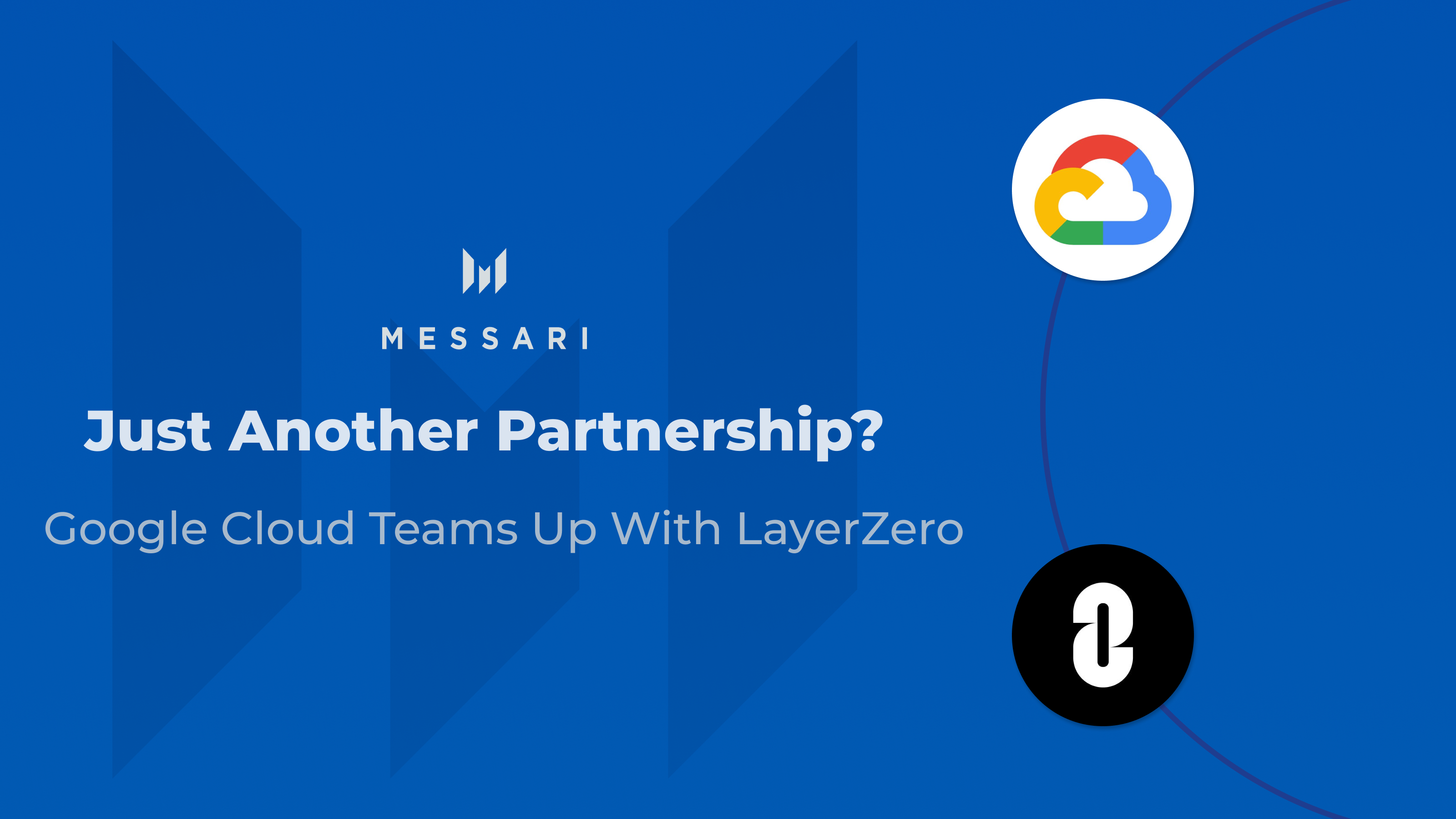 Just Another Partnership? Google Cloud Teams Up With LayerZero | Messari