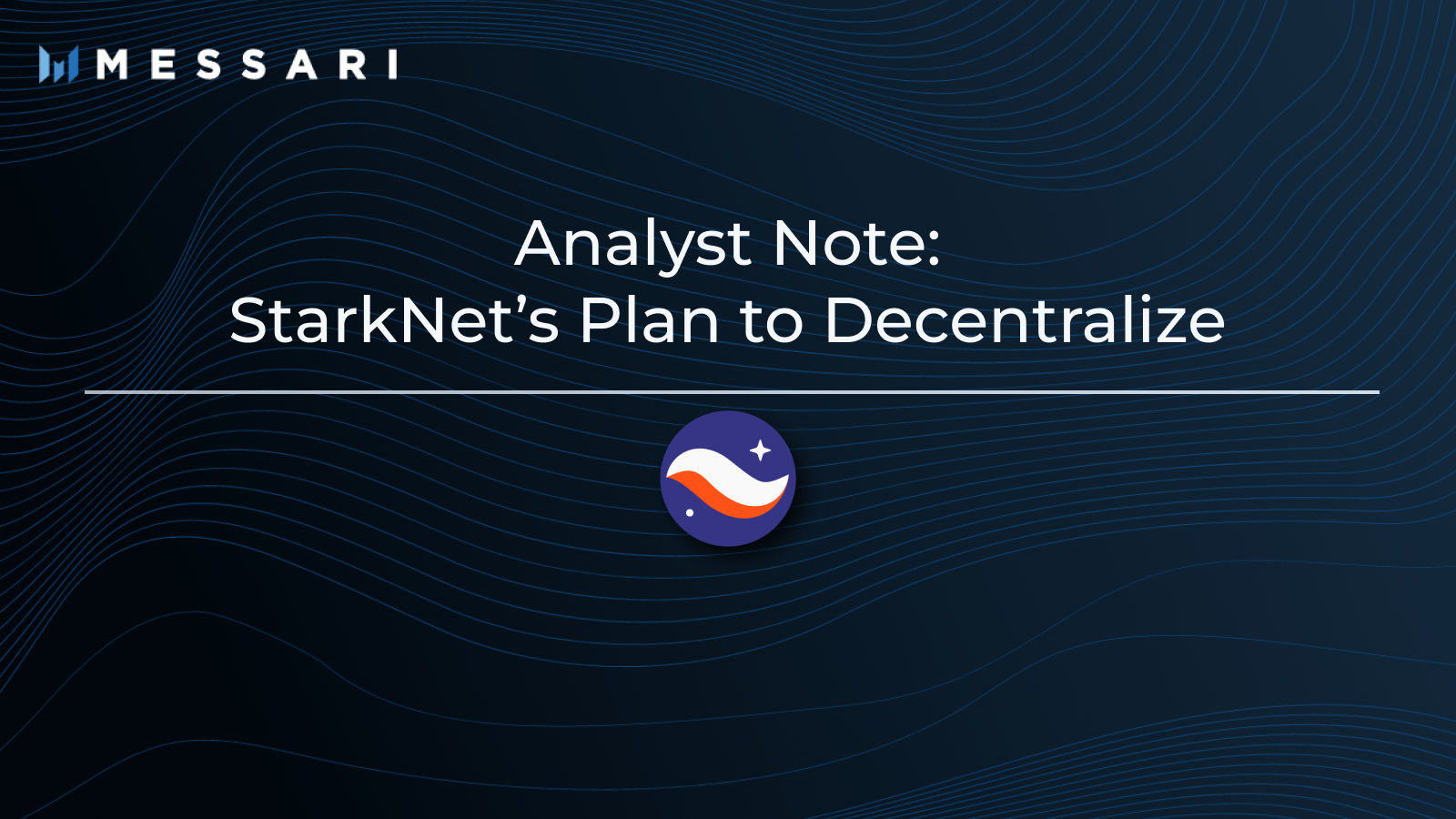 Analyst Note: StarkNet's Plan to Decentralize | Messari