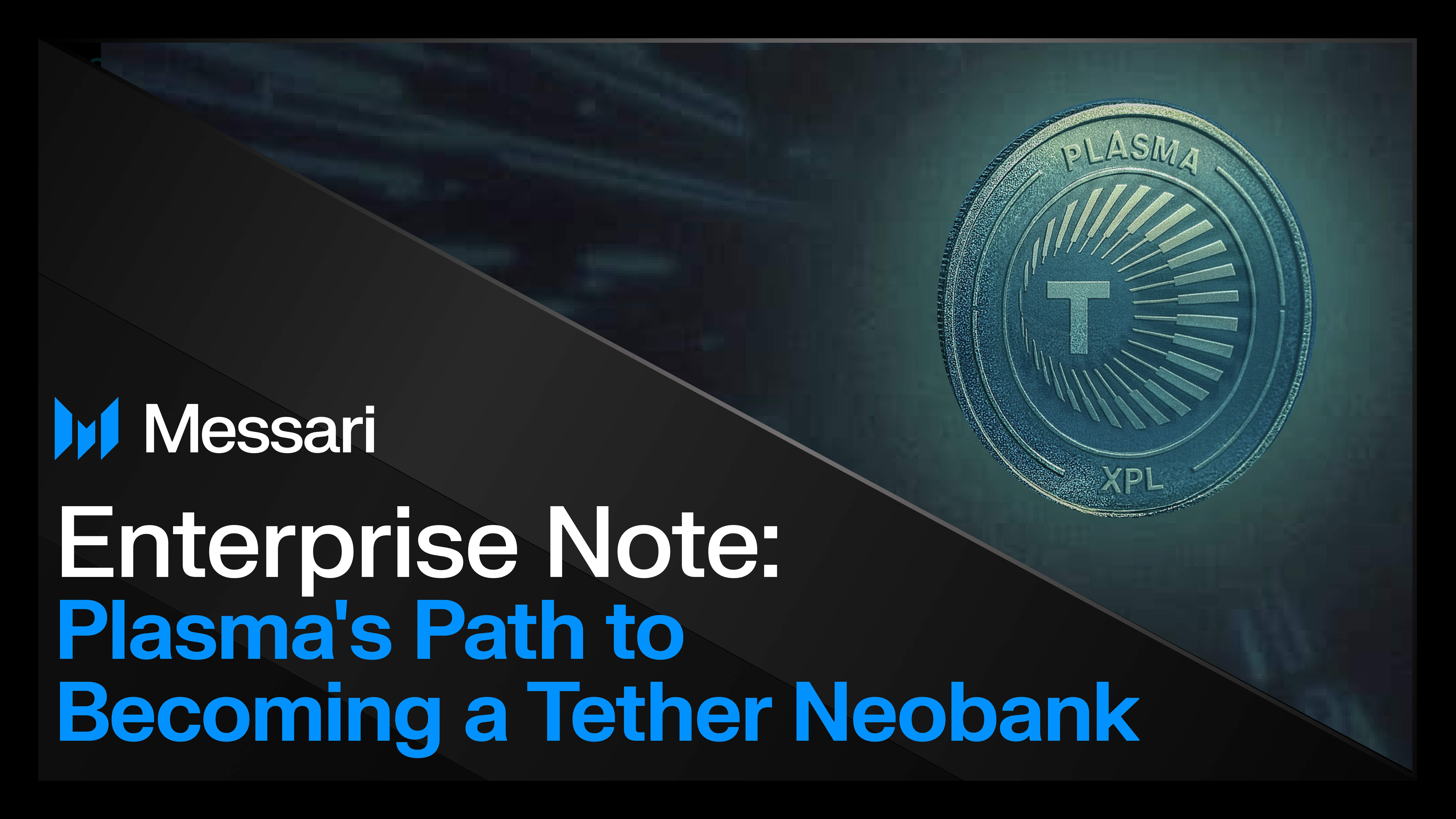 Enterprise Note: Plasma's Path to Becoming a Tether Neobank | Messari