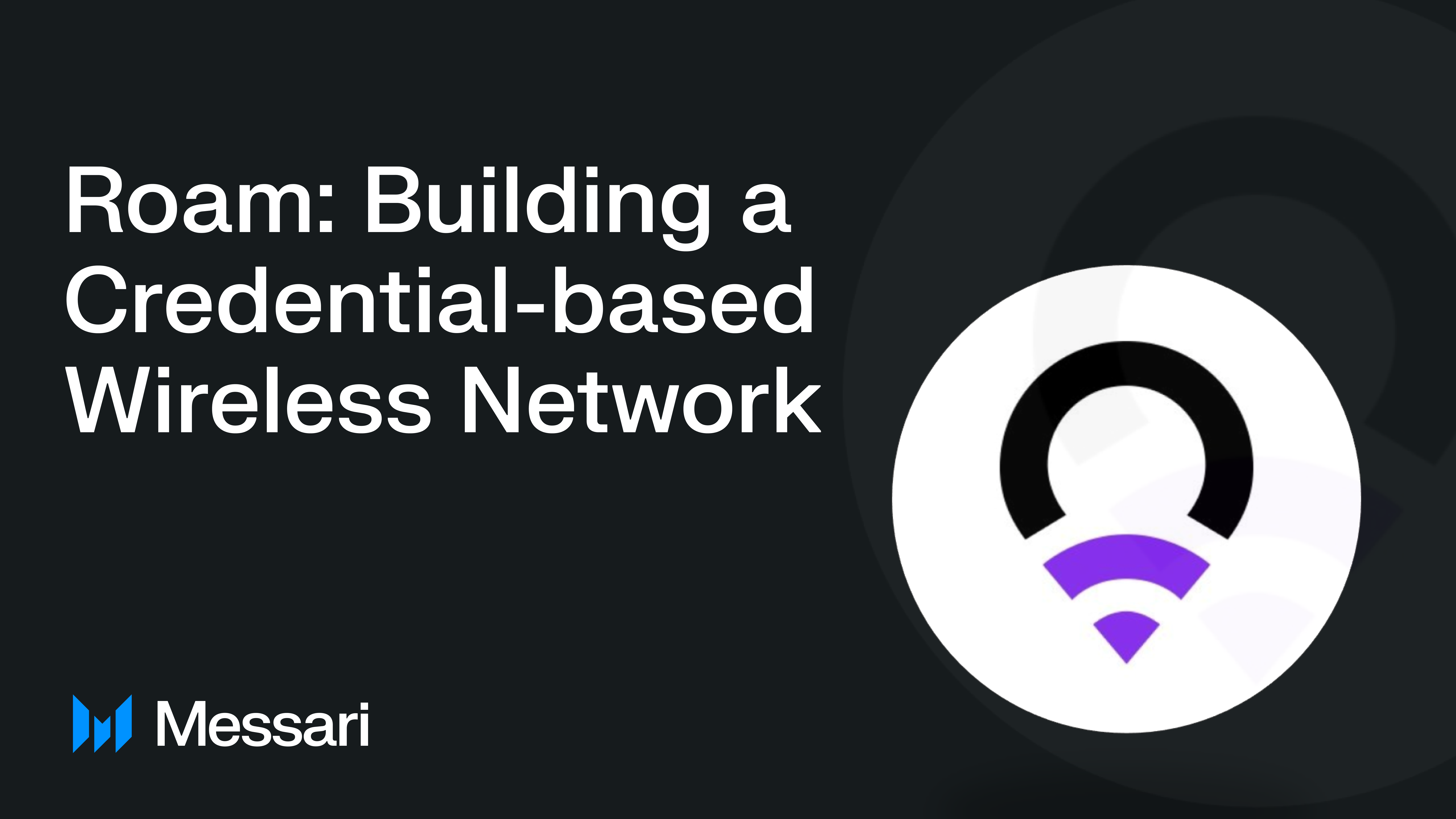 Roam Network: Building a Credential-based Wireless Network | Messari