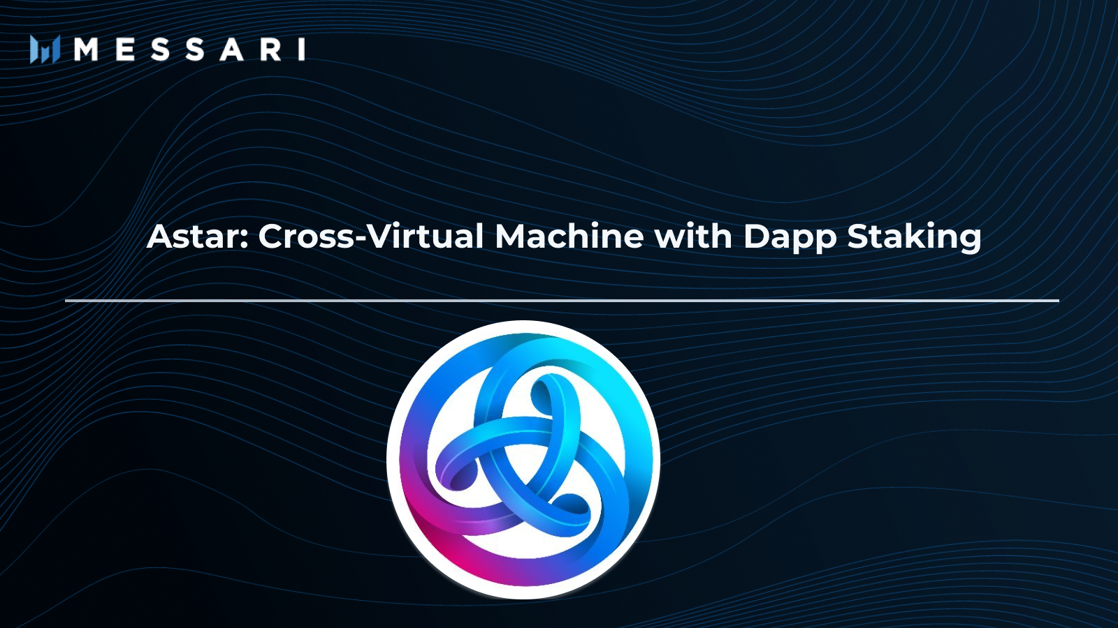 Astar: A Cross-Virtual Machine with a Dapp Staking Mechanism | Messari