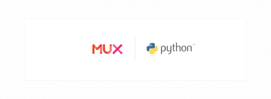 Introducing Mux Python Mux Blog 