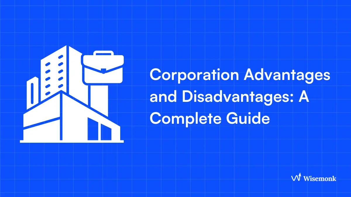 Corporation Advantages and Disadvantages: A Complete Guide