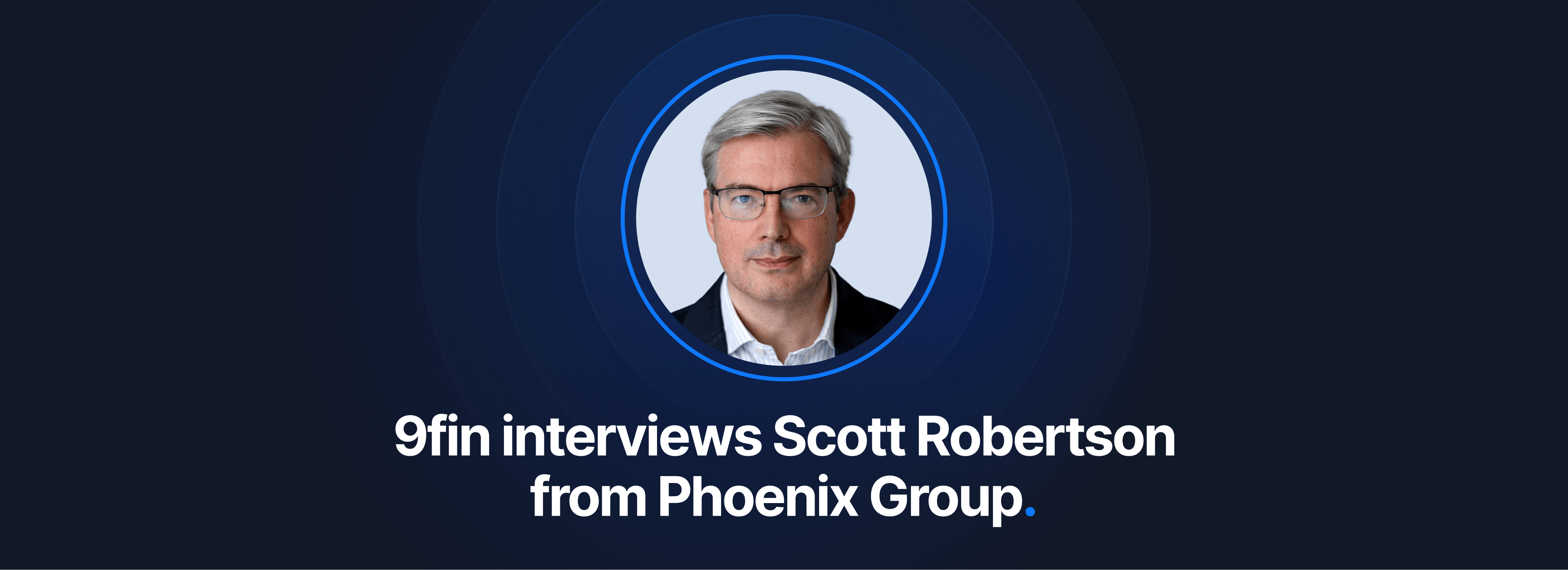Video interview — Scott Robertson, Phoenix Group — Opportunities for ...