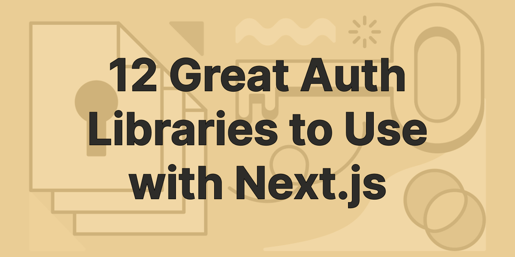 12 Great Auth Libraries to Use with Next.js | ilyagru