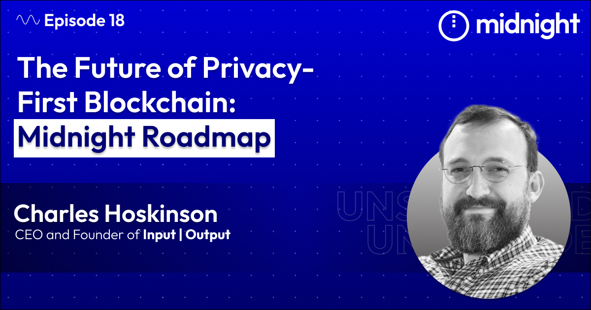 Unshielded Podcast | The Future of Privacy-First Blockchain: Midnight ...