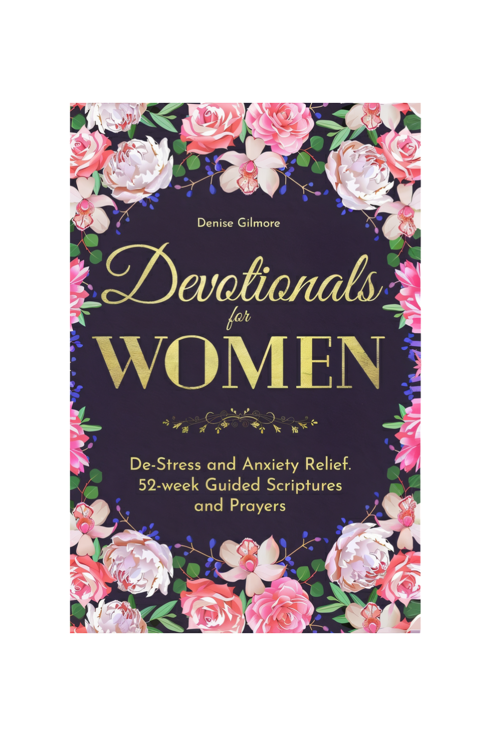 Devotionals for Women: De-stress and Anxiety relief. 52-week Guided ...