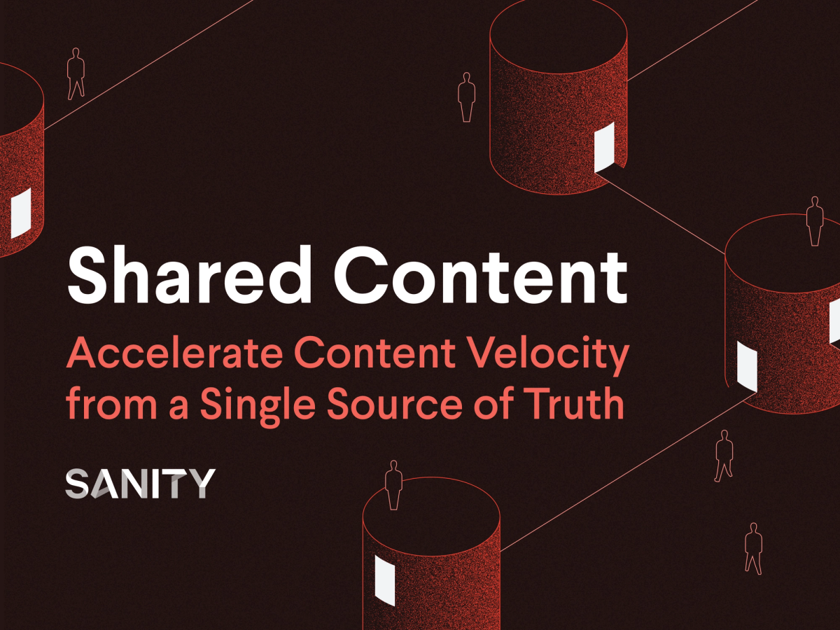 Shared Content: Accelerate Content Velocity from a Single Source of Truth | Sanity