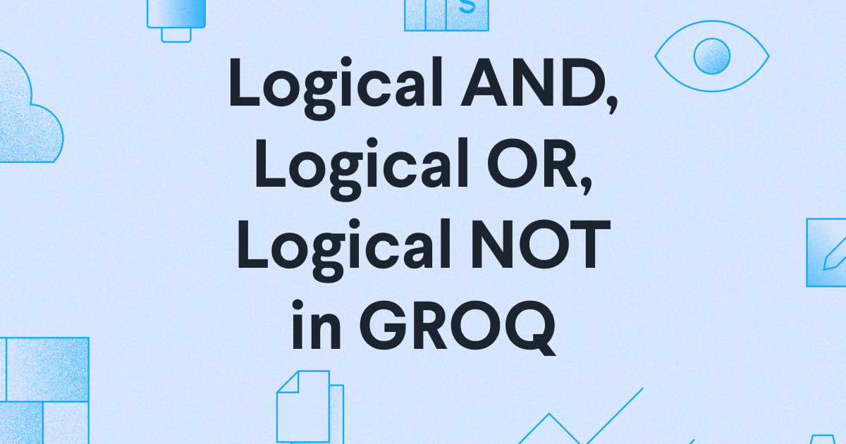 Logical AND, Logical OR, Logical NOT in GROQ Logical AND, Logical OR, Logical NOT in GROQ