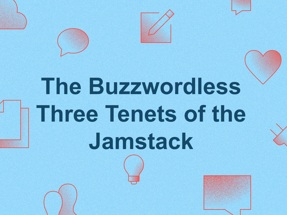 The Buzzwordless Three Tenets of the Jamstack