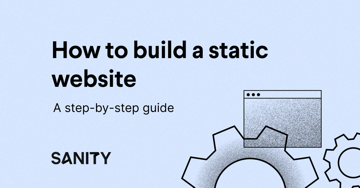 How to build a static website in 2023 | Sanity How to build a static website in 2023 | Sanity